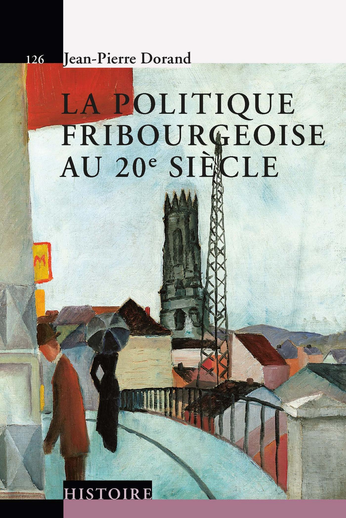 La politique fribourgeoise au 20e siècle - - Jean-Pierre Dorand (EAN13 ...